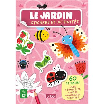 Le jardin. Stickers et activités 60 stickers livre à compléter, avec de ...