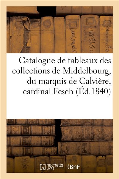 Catalogue de tableaux des collections de Middelbourg, du marquis de ...