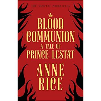 Blood Communion : A Tale of Prince Lestat (The Vampire Chronicles 13 ...