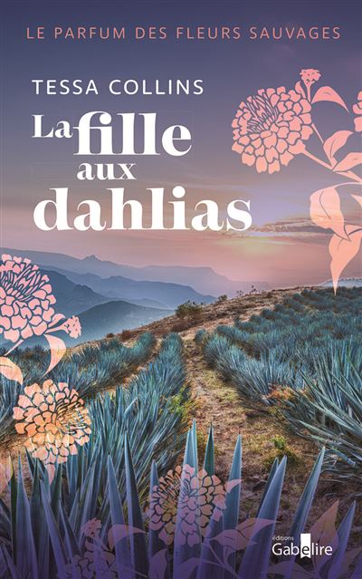 Le Parfum des fleurs sauvages - La Fille aux dahlias - broché - Tessa ...