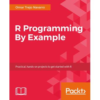 R Programming By Example This step-by-step guide demonstrates how to ...