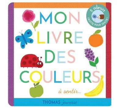 Mon livre des couleurs à sentir... - cartonné - Marie Deloste, Isabelle ...
