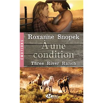 Three River Ranch, T3 : À une condition Three river ranch Tome 3 ...
