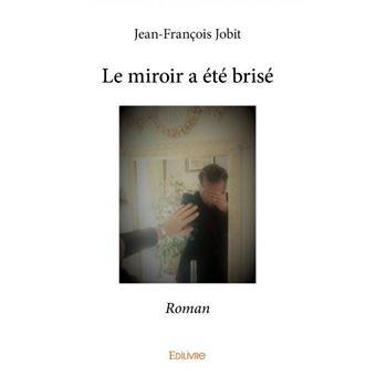 Le miroir a été brisé Roman - broché - Jean-François Jobit - Achat ...
