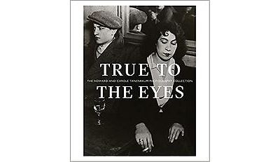 TRUE TO THE EYES. THE HOWARD AND CAROLE TANENBAUM PHOTOGRAP - cartonné ...