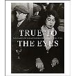 TRUE TO THE EYES. THE HOWARD AND CAROLE TANENBAUM PHOTOGRAP - cartonné ...