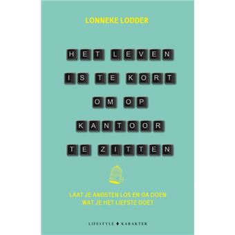 Het leven is te kort om op kantoor te zitten Laat je angsten los en ga doen wat je het liefste ...