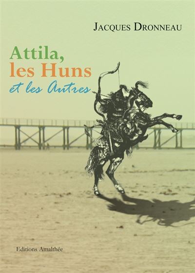 Attila, les Huns et les Autres - broché - Jacques Dronneau - Achat ...