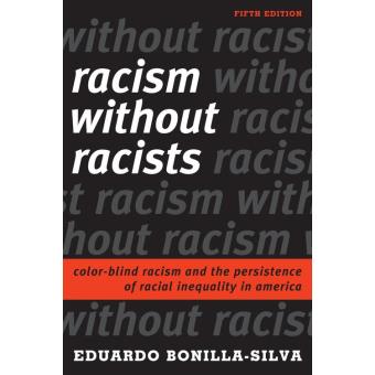 Racism without Racists Color-Blind Racism and the Persistence of Racial Inequality in America ...