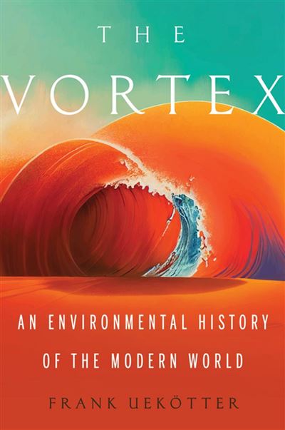 Vortex, The An Environmental History of the Modern World - ebook (ePub ...