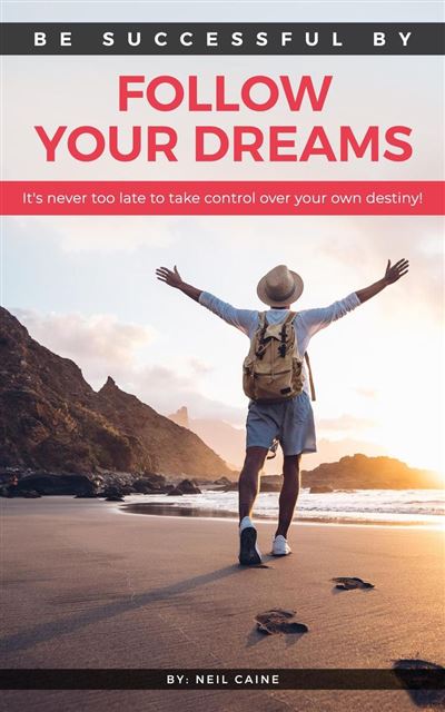 Follow Your Dreams - It is Never Too Late to take Control over Your own ...