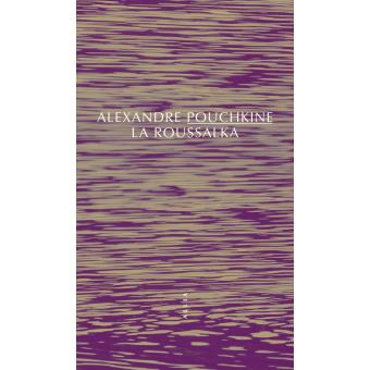 La roussalka - Poche - Alexandre Sergueïevitch Pouchkine, Christiane ...