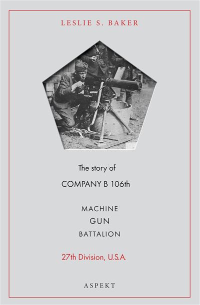 Machine Gun Battalion The story of COMPANY B 106th, 27th Division, U. S ...