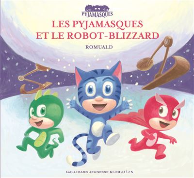 Les Pyjamasques - Les Pyjamasques et le robot-blizzard - Racioppo ...