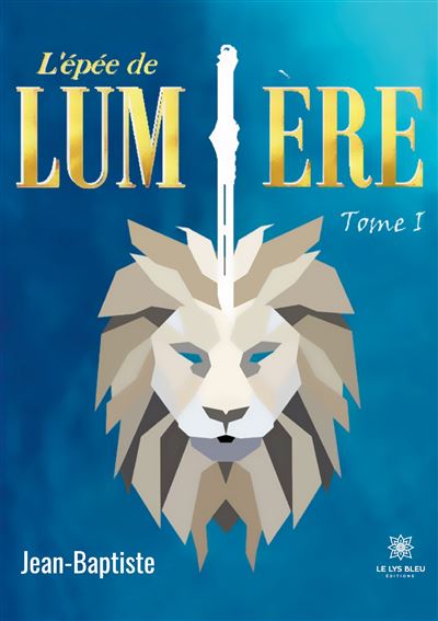 L'épée de lumière Tome I Tome 1 - broché - Jean-Baptiste - Achat Livre ...
