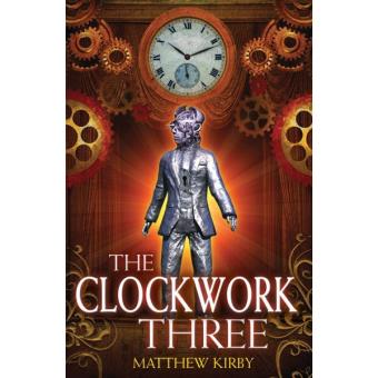 The clockwork three - broché - Matthew J. Kirby - Achat Livre | fnac