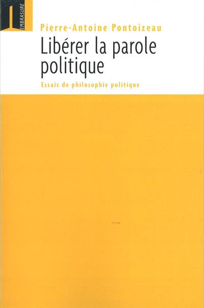 Libérer La Parole Politique Broché Pierre Antoine Pontoizeau