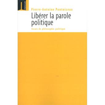 Libérer la parole politique - broché - Pierre-Antoine Pontoizeau ...