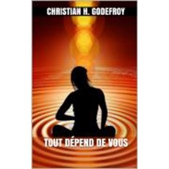 Tout dépend de vous - ebook (ePub) - Christian H. Godefroy - Achat ...