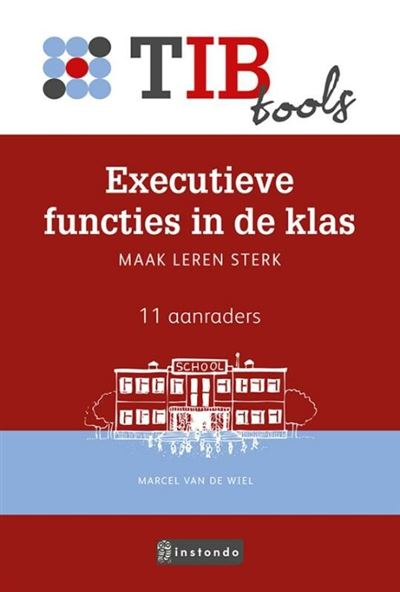 TIBtools - maak leren sterk - 11 aanraders - Executieve functies in de ...