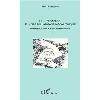 L'unité sacrée, principe du langage mégalithique Stonehenge, Carnac et ...