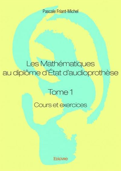 Les mathématiques au diplôme d’état d’audioprothèse Cours et exercices ...