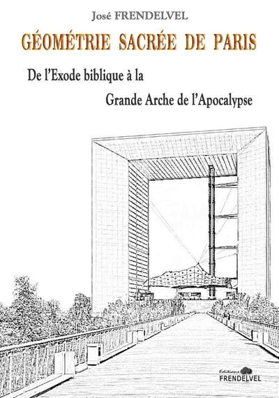 Géométrie sacrée de Paris De l'Exode biblique à la Grande Arche de l ...
