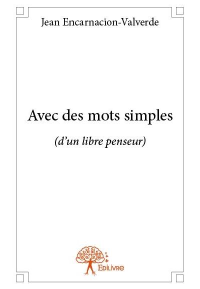Avec des mots simples (d'un libre penseur) - broché - Jean Encarnacion ...