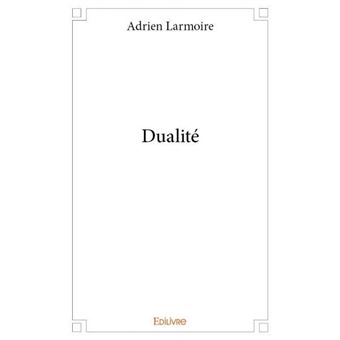 Dualité - broché - Adrien Larmoire - Achat Livre | fnac