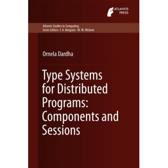 Type systems for distributed programs Components and sessions - relié - Ornela Dardha - Achat ...
