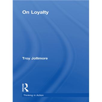 Thinking in Action - On Loyalty - Troy Jollimore - ebook (ePub) - Achat ...