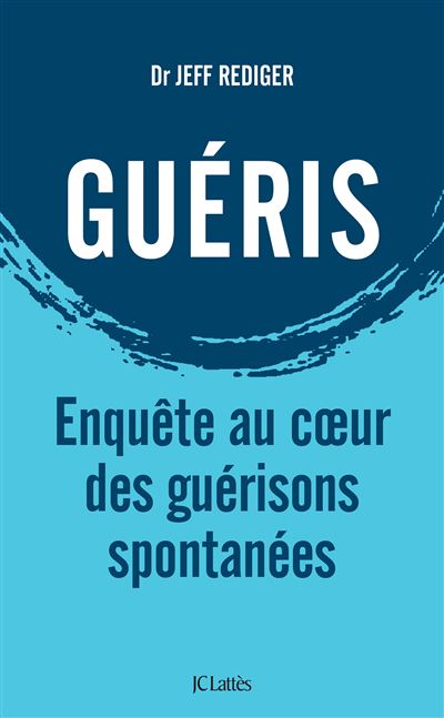 Guéris Enquête au coeur des guérisons spontanées - broché - Dr Jeff ...