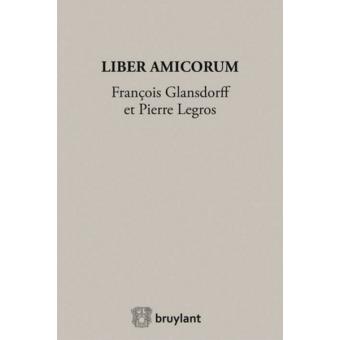 Liber Amicorum François Glansdorff et Pierre Legros - broché - Erik Van ...