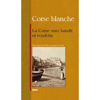 La Corse sans bandit ni vendetta - broché - Jacques Moretti - Achat ...