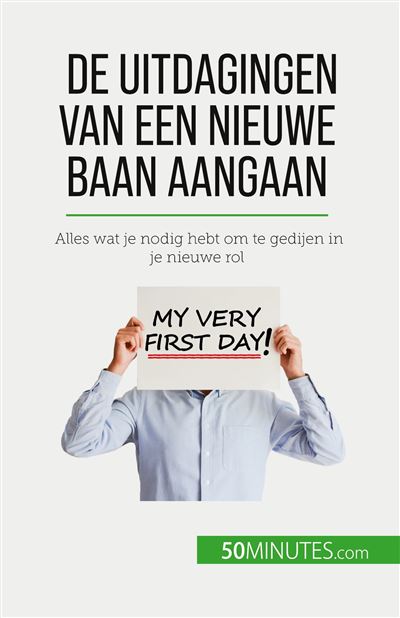 De uitdagingen van een nieuwe baan aangaan Alles wat je nodig hebt om ...
