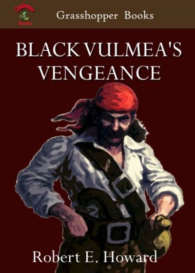 ROBERT E. HOWARD COLLECTION : Grasshopper books - BLACK VULMEA'S VENGEANCE - Swords of the Red ...