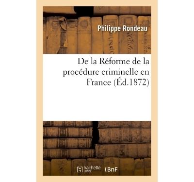De la Réforme de la procédure criminelle en France - broché - Philippe ...