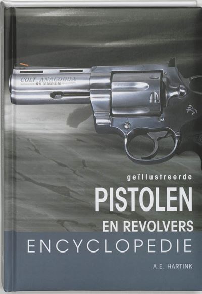 Geillustreerde pistolen en revolvers encyclopedie - cartonné - A.E. Hartink - Achat Livre | fnac