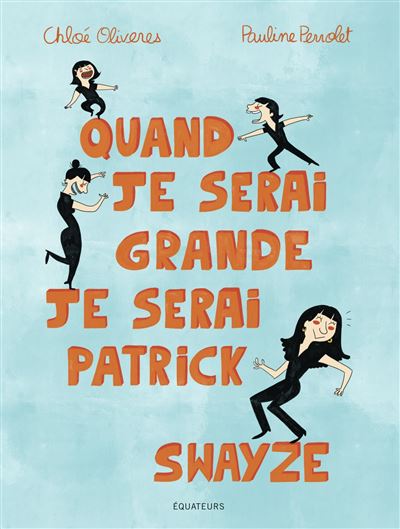 Quand je serai grande, je serai Patrick Swayze - broché - Pauline ...