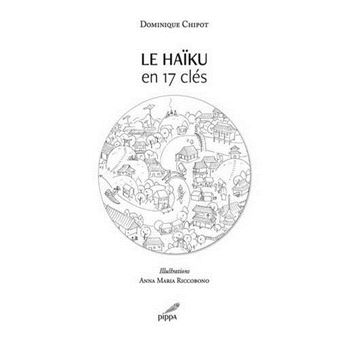 Le haiku en 17 clés - broché - Dominique Chipot, Anna Maria Riccobono ...