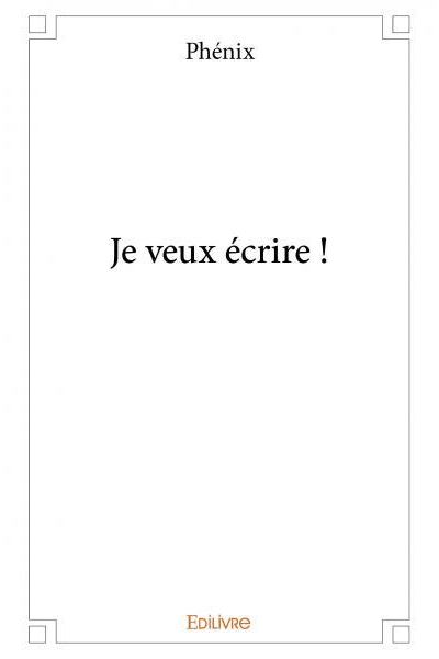 Je veux écrire ! - broché - Phénix Phénix - Achat Livre | fnac