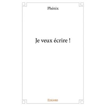 Je veux écrire ! - broché - Phénix Phénix - Achat Livre | fnac