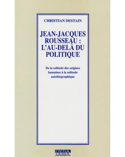 Jean-Jacques Rousseau, l'au-delà du politique - de la solitude des ...