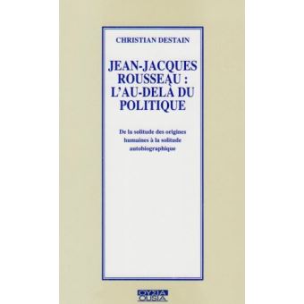 Jean-Jacques Rousseau, l'au-delà du politique - de la solitude des ...