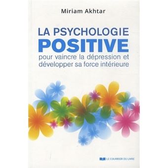 La psychologie positive - broché - Miriam Akhtar, Elisa Guenon - Achat ...