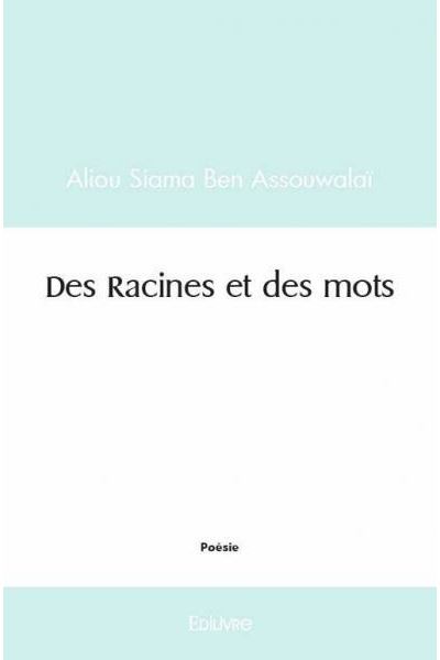 Des racines et des mots - broché - Aliou Siama Ben Assouwalaï, Livre ...