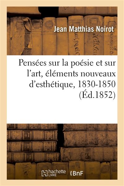 Pensées sur la poésie et sur l'art, éléments nouveaux d'esthétique ...