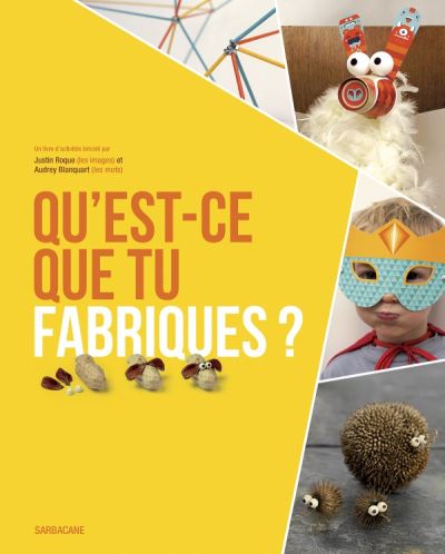 Qu'est-ce que tu fabriques ? - broché - Blanquart audrey/roque justin ...
