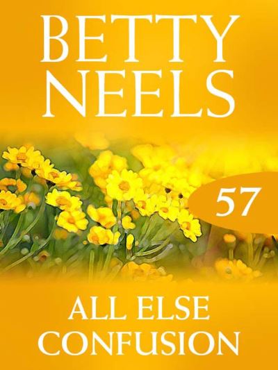 Betty Neels Collection - Tome 57 - All Else Confusion (Betty Neels ...