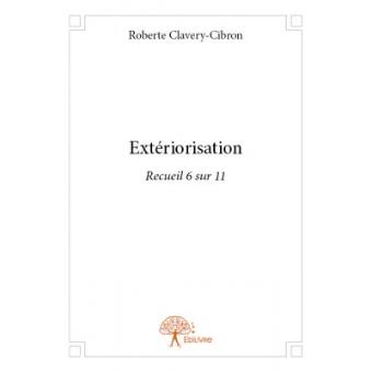 Extériorisation Recueil 6 sur 11 - broché - Roberte Clavery-Cibron ...